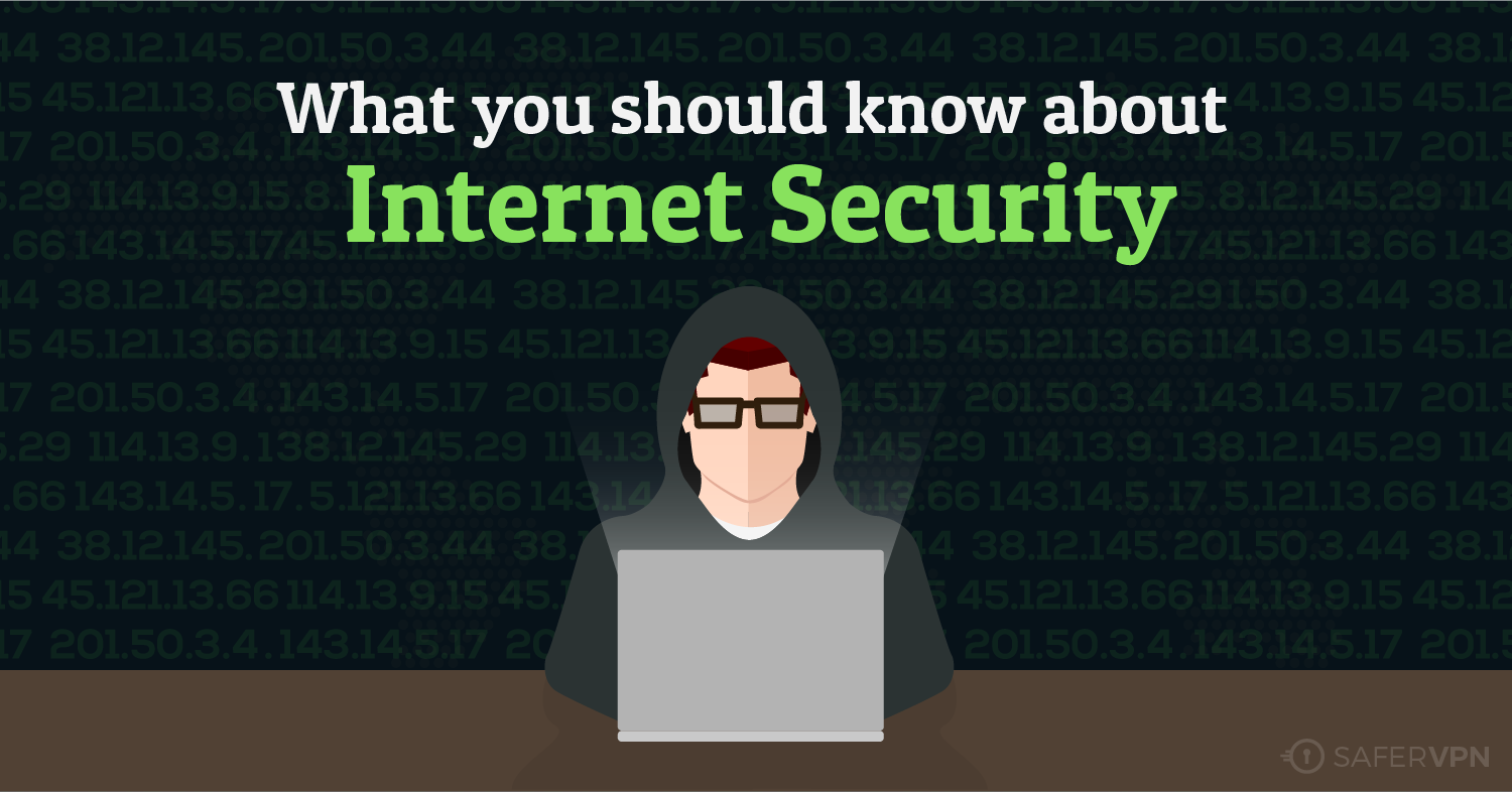 What Is Internet Security And Why You Should Know About It SaferVPN Blog